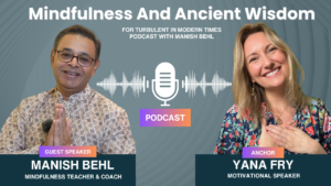 Mindfulness and Ancient Wisdom- Podcast - Manish Behl